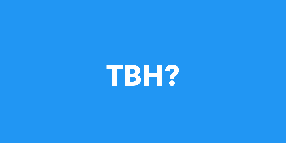 TBH Meaning What Does TBH Mean 2021 Slang 